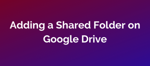 How to Add a Shared Google Drive folder to My Drive – CSA Digital